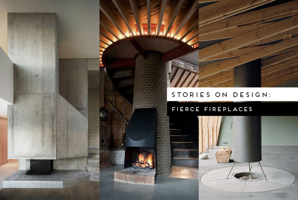 #StoriesOnDesignByYellowtrace: Fierce Fireplaces.